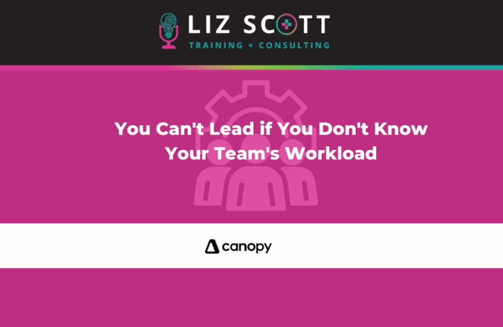 You Can't Lead if You Don't Know Your Team's Workload